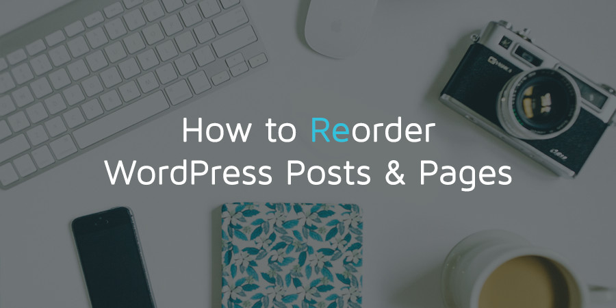 How To Reorder Wordpress Posts And Pages